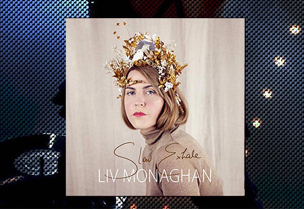 Liv Monaghan, Slow Exhale Review - Staccatofy