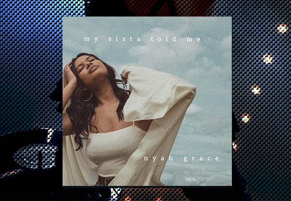 Nyah Grace, My Sista Told Me Review - Staccatofy