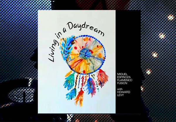 Miguel Espinoza Flamenco Fusion, Living in a Daydream Review - Staccatofy