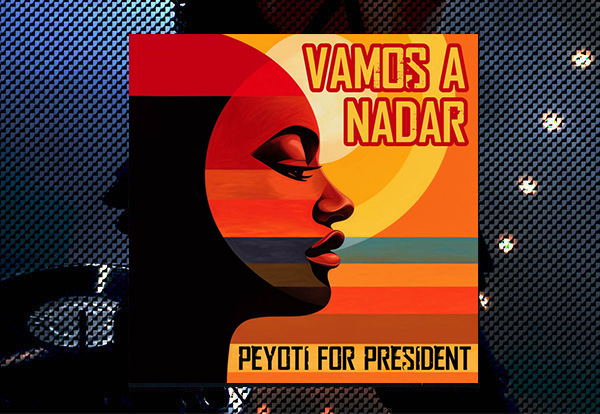 Peyoti for President, Vamos A Nadar Review - Staccatofy