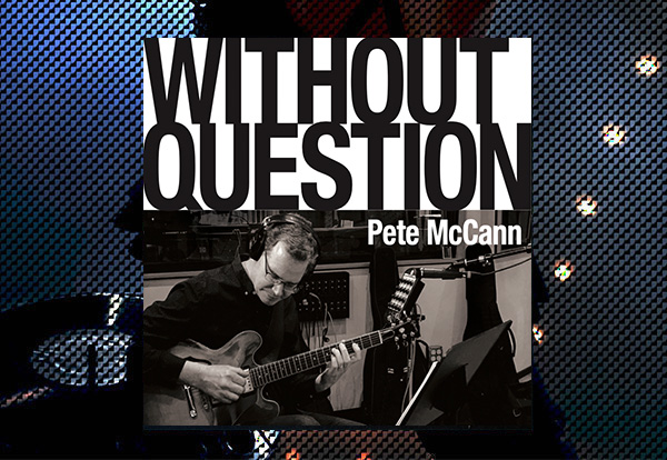 Pete McCann, Without Question Review - Staccatofy